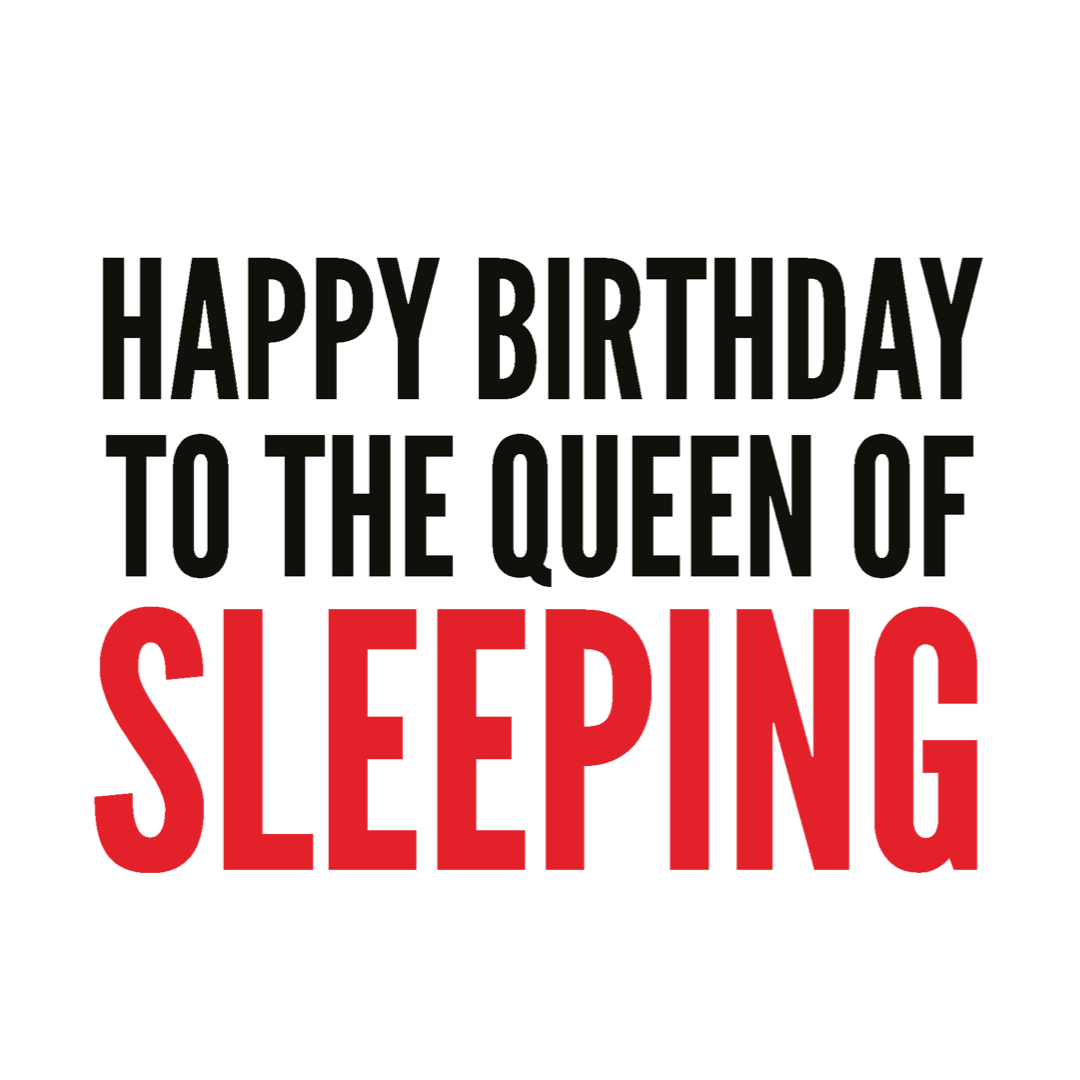 Happy Birthday To The Queen Of Sleeping Funny Card | The Offensive Card ...