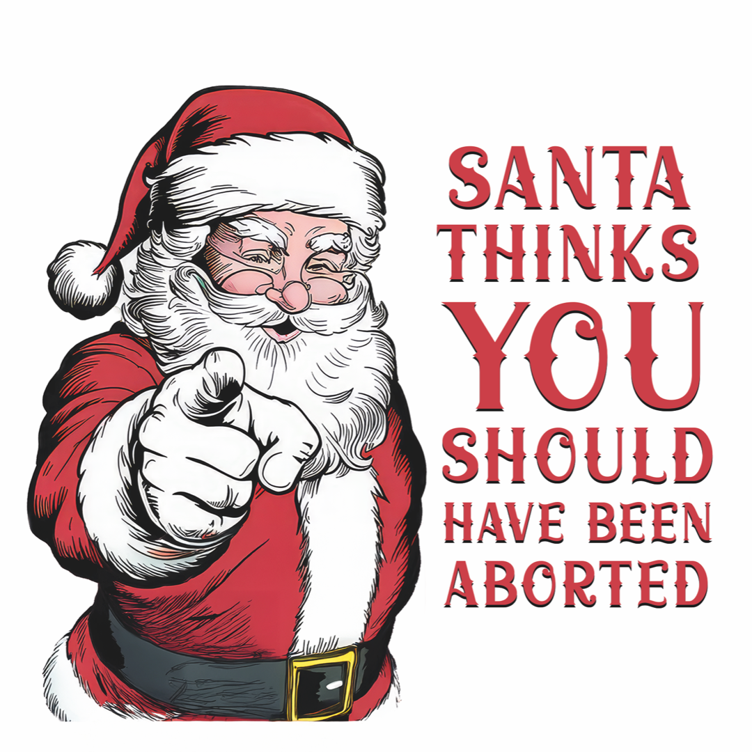 Santa Thinks You Should Have Been Aborted - Rude Offensive Christmas ...